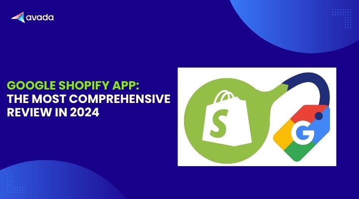 Google Shopify App: The Most Comprehensive & Detailed Review in 2025